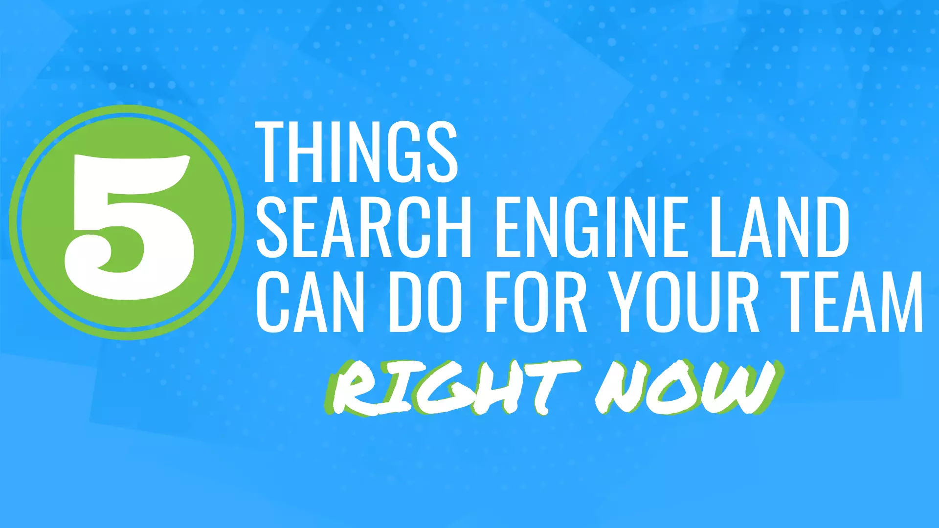 5 вещей, которые Search Engine Land может сделать для вашей команды прямо сейчас